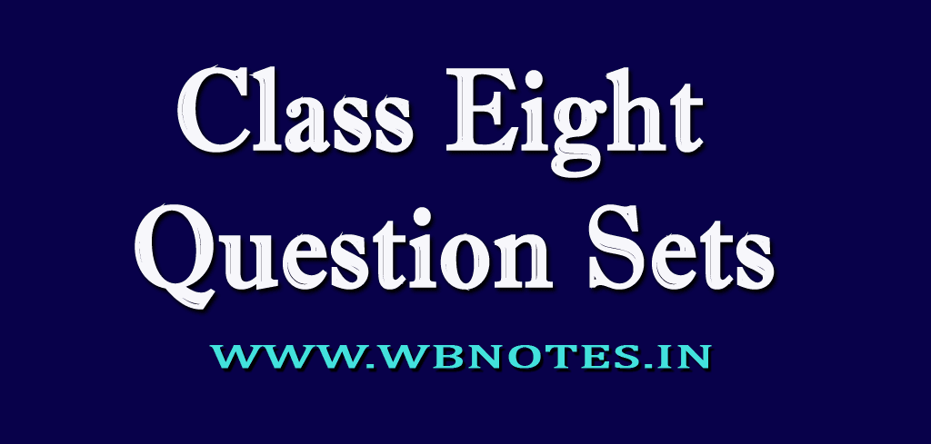Class Eight Question Sets - WBNOTES.IN