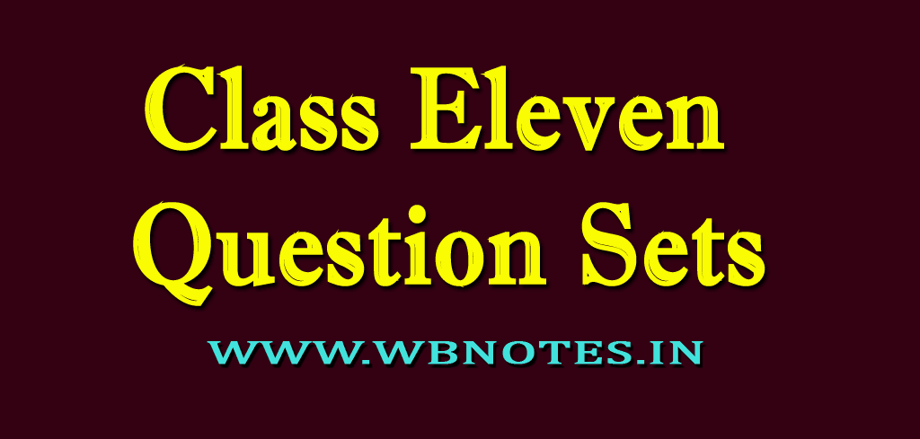 Class Eleven Question Sets - WBNOTES.IN