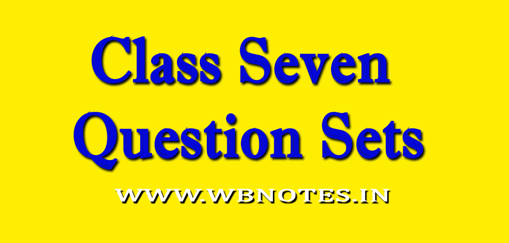 Class Seven Question Sets - WBNOTES.IN