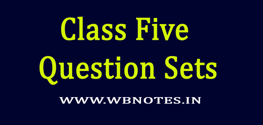 Class Five Question Sets - WBNOTES.IN