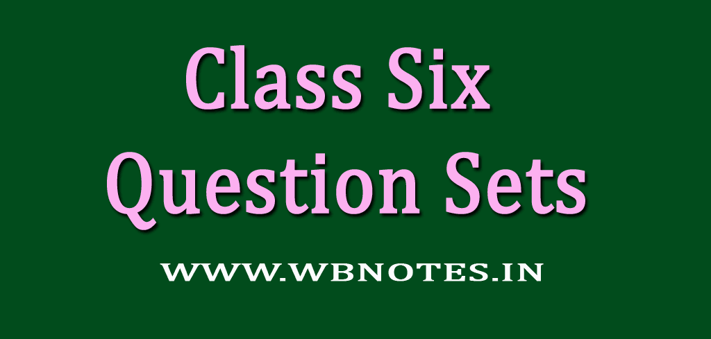 Class Six Question Sets - WBNOTES.IN